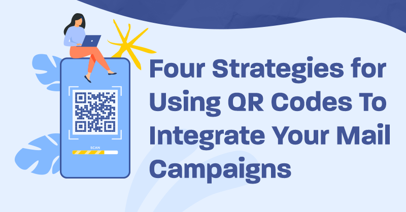 4 Strategies for Using QR Codes To Integrate Mail Campaigns